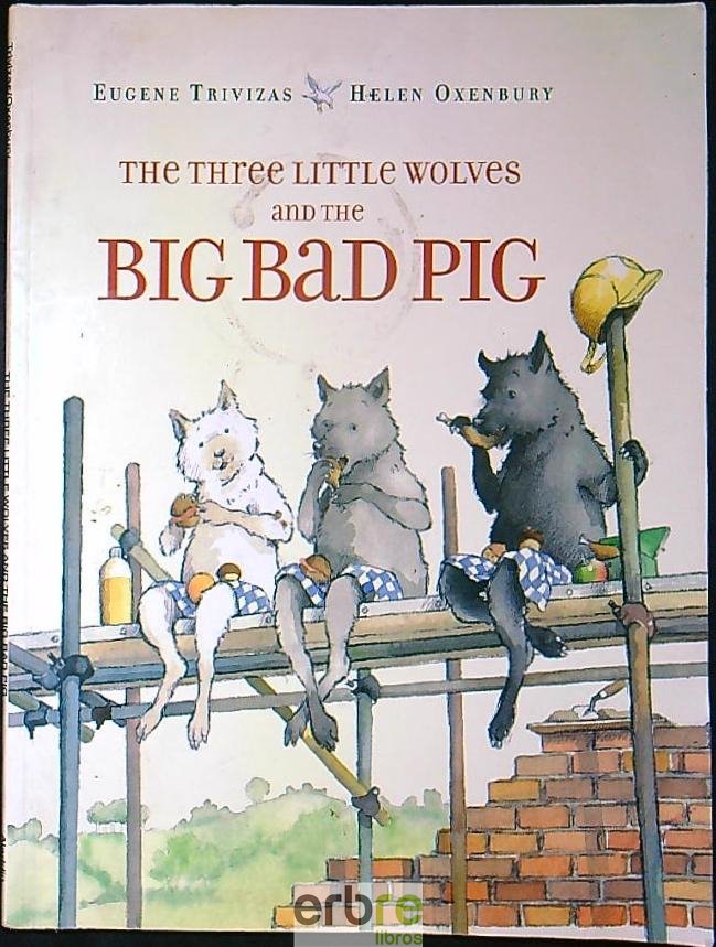 The three little wolves and the big bad pig - Erbre Libros