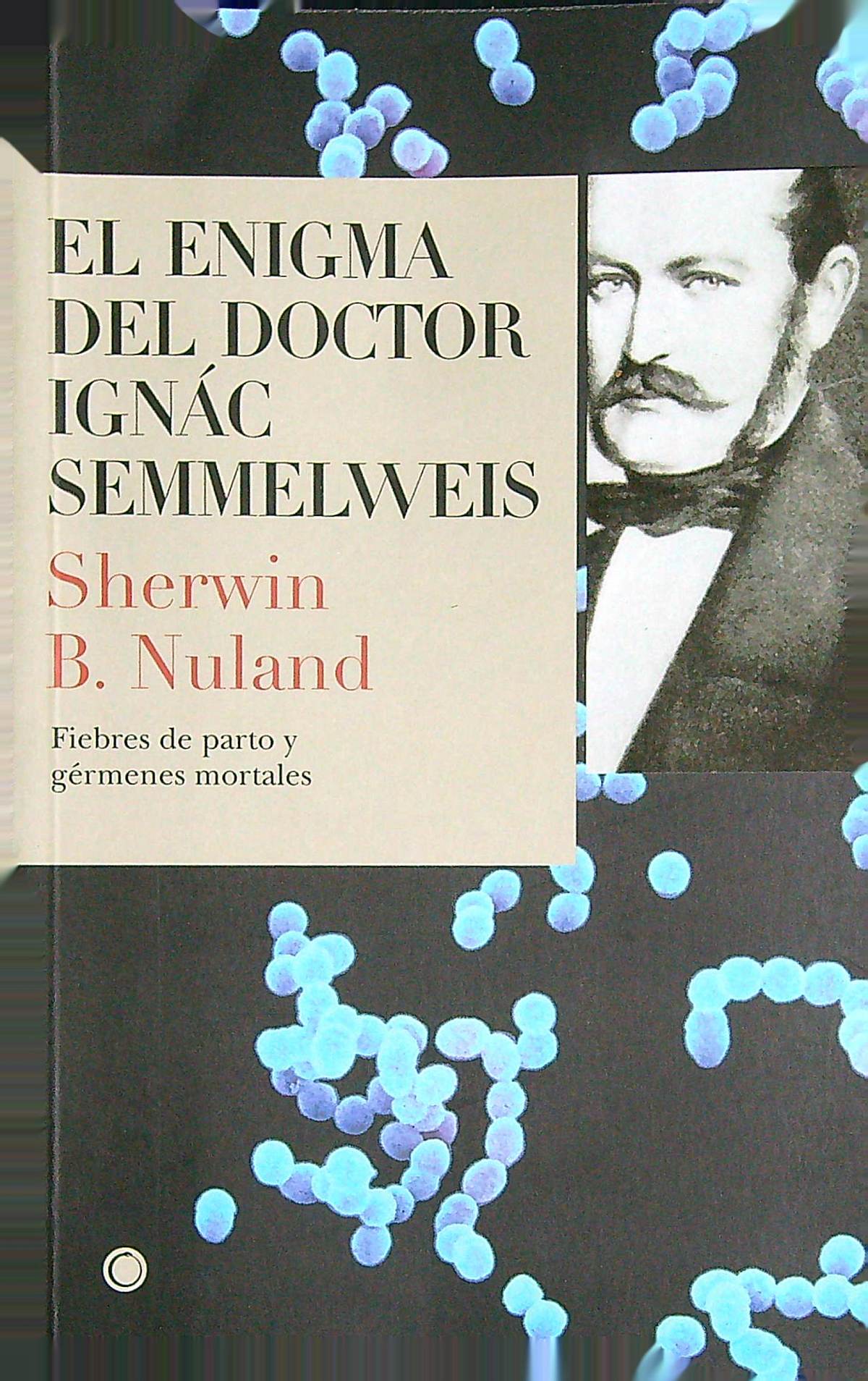 El enigma del doctor Ignác Semmelweis - Erbre Libros